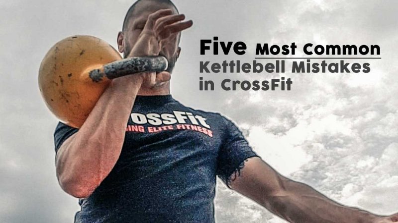 Five Most Common Kettlebell Mistakes in CrossFit
