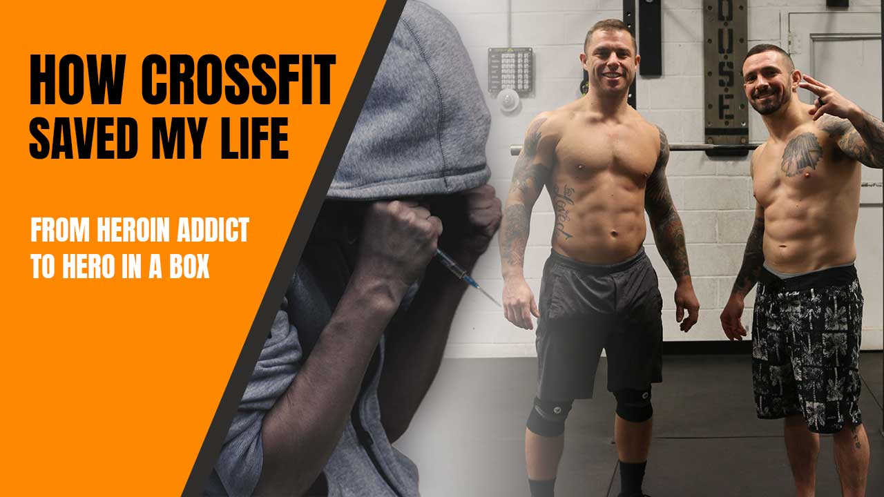 How CrossFit Saved My Life from Heroin Addiction