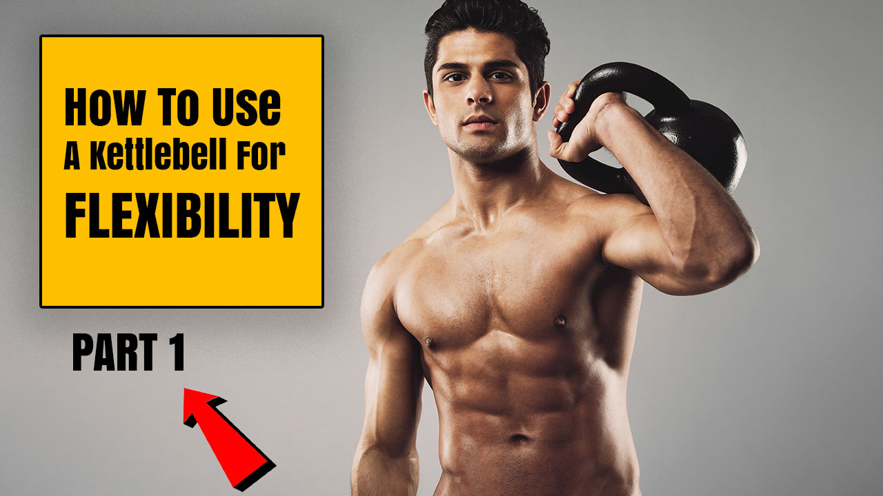 How To Use a Kettlebell For Flexibility